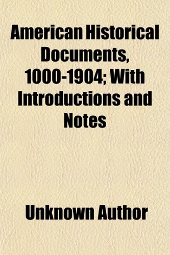 American Historical Documents; 1000-1904 Volume 43: 9781150994517 ...
