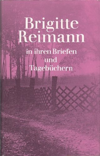 Brigitte Reimann in ihren Briefen und Tagebüchern : Reimann, Brigitte ...