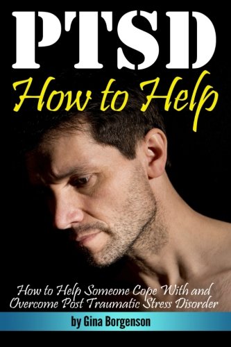 PTSD: How to Help Someone Cope With and Overcome PTSD (Post Traumatic ...