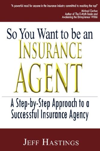 So You Want to Be an Insurance Agent: A Step-by-step Approach to a ...