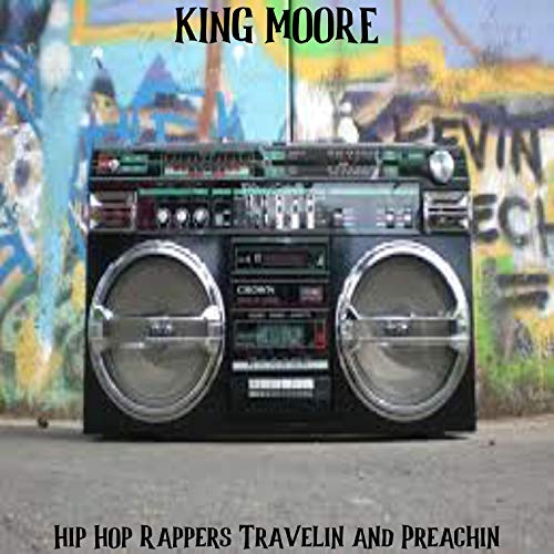 Hip Hop Rappers Travelin' and Preachin' by King Moore on Amazon Music ...