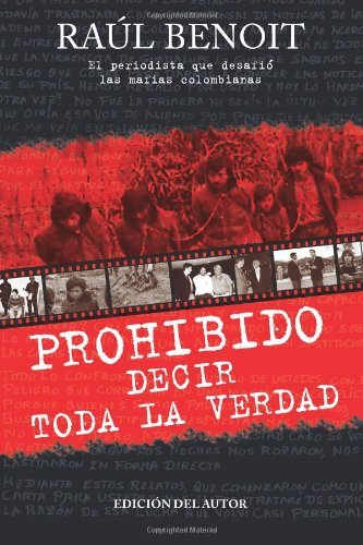 Prohibido decir toda la verdad: El periodista que desafio a las mafias ...