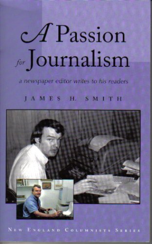 A Passion for Journalism: A Newspaper Editor Writes to His Readers ...