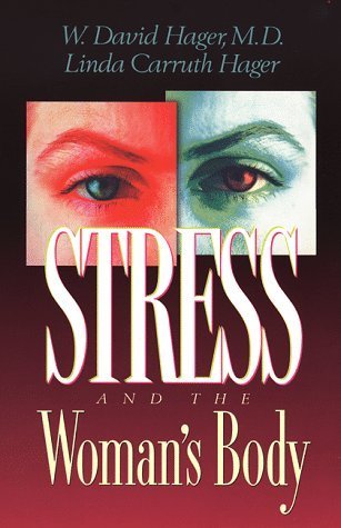 Stress and the Woman’s Body: Hager, W. David, Hager, Linda Carruth ...