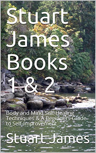 Stuart James Books 1 & 2: Body and Mind Self-Healing Techniques & A ...