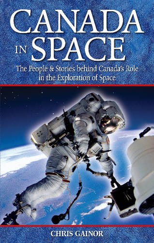 Canada in Space: The People & Stories behind Canada's Role in the ...