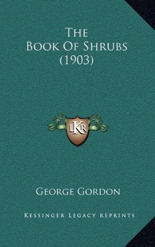 The Book Of Shrubs (1903): Gordon, George: 9781164962281: Amazon.com: Books