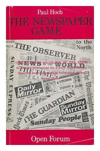 The Newspaper Game : the Political Sociology of the Press : an Inquiry ...