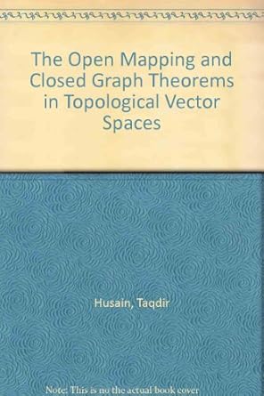 Open Mapping and Closed Graph Theorems in Topological Vector Spaces (Oxford Mathematical ...