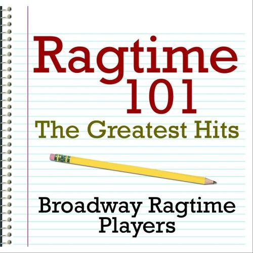 Broadway Ragtime Players - Ragtime 101 - The Greatest Hits - Amazon.com ...