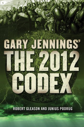 The 2012 Codex (Aztec): Jennings, Gary, Gleason, Robert, Podrug, Junius ...