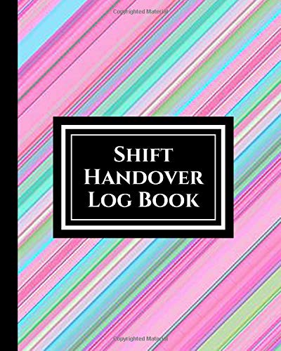 Buy Shift Handover Log Book: Daily Worksheet for all Staff Duty Changes ...