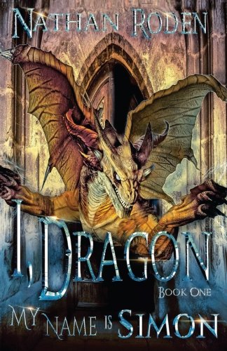 My Name is Simon: I, Dragon Book 1: Roden, Nathan: 9781543179828 ...