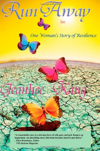 Run Away (One Woman's Story of Resilience): Jeanhee Kang: 9780985326951 ...