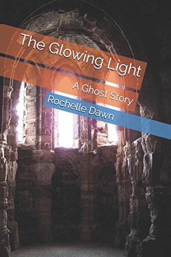 The Glowing Light: A Ghost Story (The Unexplained): Dawn, Rochelle ...