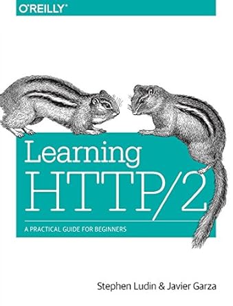 Learning HTTP/2: A Practical Guide for Beginners: Ludin, Stephen, Garza ...