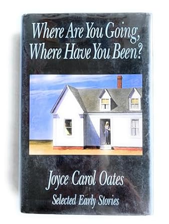 Where Are You Going, Where Have You Been?: Selected Early Stories ...