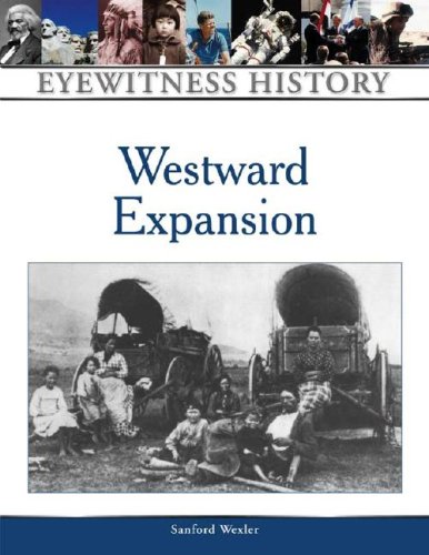 Westward Expansion: An Eyewitness History (Eyewitness History Series ...