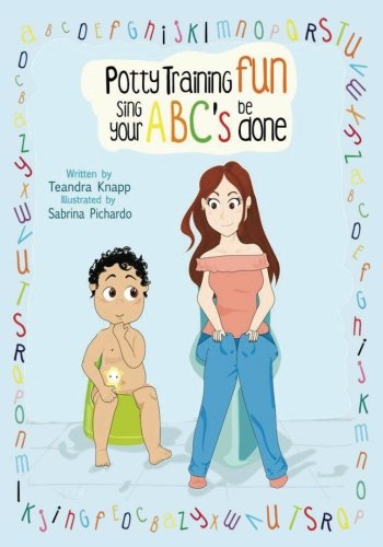 Potty Training fun, sing your ABC's be done: Knapp, Teandra J, Pichardo ...