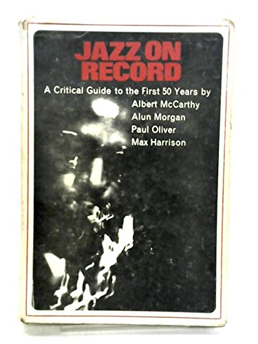 Jazz on Record : A Critical Guide to the First 50 Years 1917-1967 ...