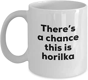 Amazon.com: SpreadPassion Horilka Coffee Mug - There's a chance this is ...