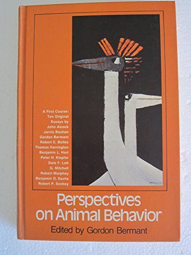PERSPECTIVES ON ANIMAL BEHAVIOUR. A First Course.: Gordon Bermant ...