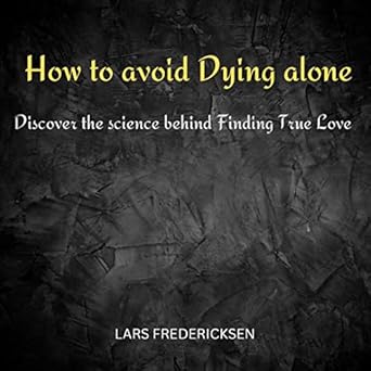 How to Avoid Dying Alone: Discover the Science behind Finding Love ...