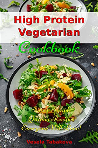 High Protein Vegetarian Cookbook: Super Simple Quinoa Recipes Everyone ...