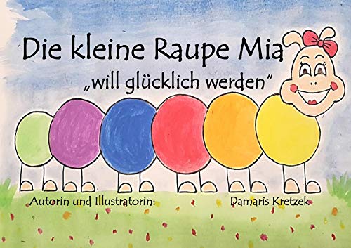 Die kleine Raupe Mia will glücklich werden: Kinderbuch eBook : Kretzek ...
