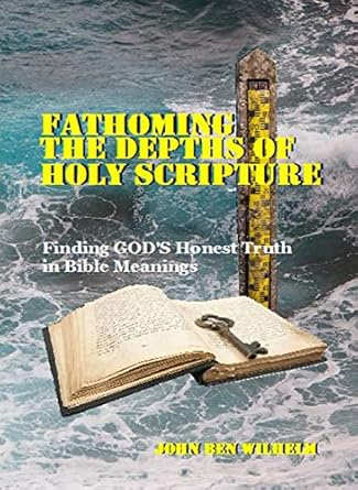 FATHOMING THE DEPTHS OF HOLY SCRIPTURE: Finding GOD's Honest Truth in Bible Meanings - Kindle ...