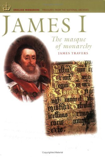 James I: The Masque of Monarchy: Travers, James: 9781903365564: Books ...