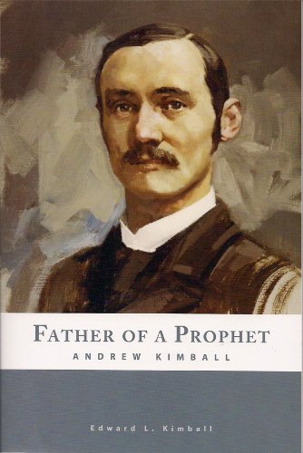Father of a Prophet: Andrew Kimball: Kimball, Edward L.: 9780842527958 ...