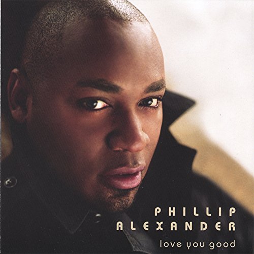 Play Love You Good by Phillip Alexander on Amazon Music Unlimited