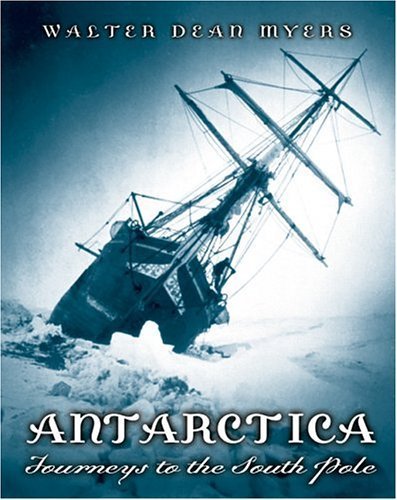 Antarctica Journeys to the South Pole: Myers, Walter Dean ...