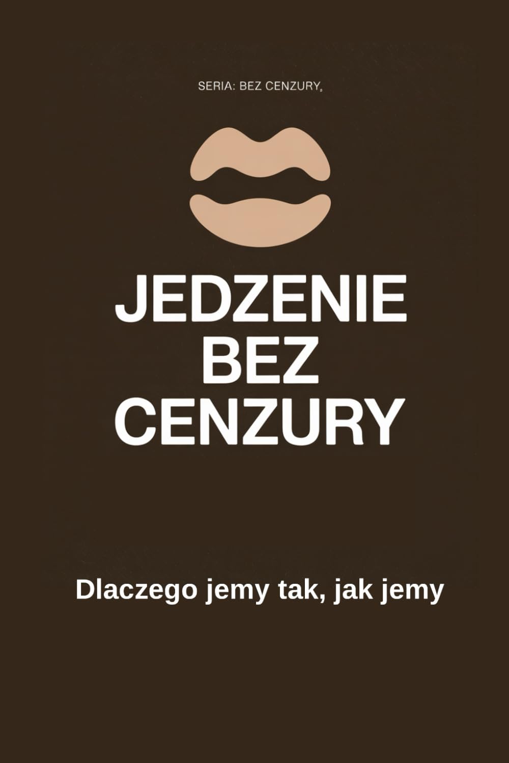 Jedzenie bez cenzury: Dlaczego jemy tak, jak jemy (Polish Edition ...