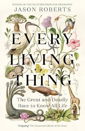 Every Living Thing: The Great and Deadly Race to Know All Life (WINNER ...