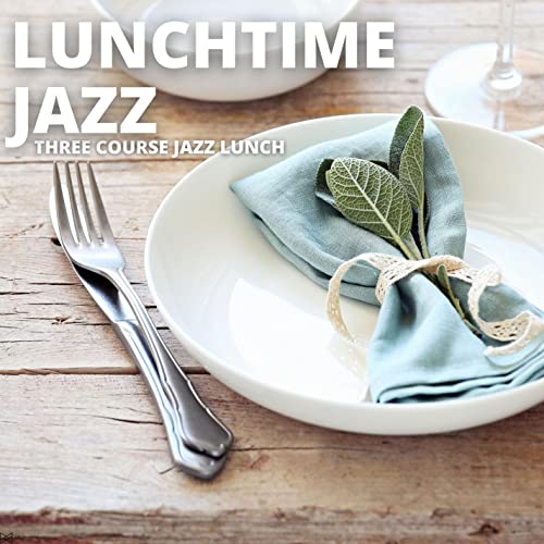 Three Course Jazz Lunch by Lunchtime Jazz on Amazon Prime Music