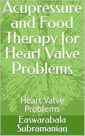 Acupressure and Food Therapy for Heart Valve Problems: Heart Valve ...