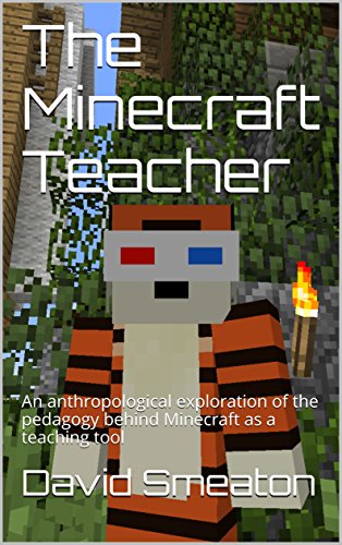 The Minecraft Teacher: An anthropological exploration of the pedagogy ...