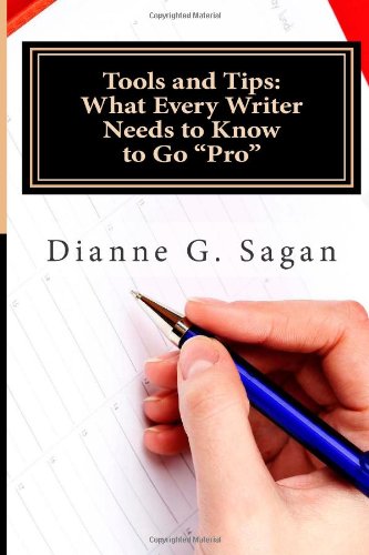 Tools and Tips: What Every Writer Needs to Know to Go "Pro": Dianne G ...