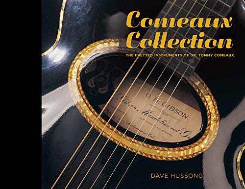 Comeaux Collection: The Fretted Instruments of Dr. Tommy Comeaux: Univ ...