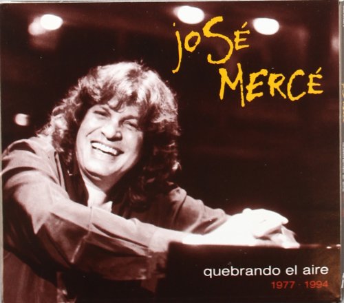 Quebrando el Aire 1977-1994: JOSE MERCE, JOSE MERCE, JOSE MERCE, JOSE ...