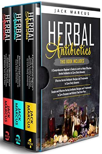Herbal Antibiotics: 3 Books in 1 - A Comprehensive Guide to Making Effective Herbal Antibiotics ...