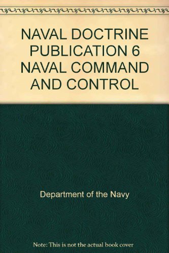 NAVAL DOCTRINE PUBLICATION 6 NAVAL COMMAND AND CONTROL: Department of ...