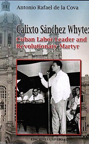 Calixto Sanchez Whyte: Cuban Labor Leader and Revolutionary Martyr ...