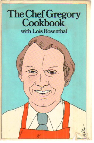 The Chef Gregory Cookbook: Lois Rosenthal: Amazon.com: Books