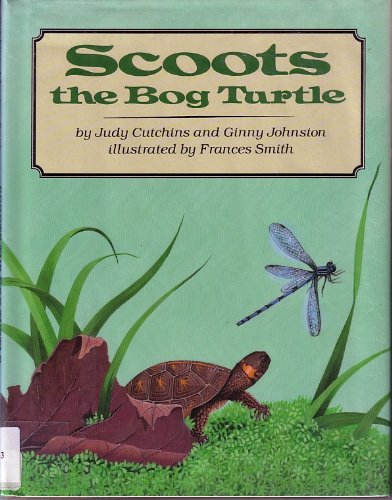 Scoots, the Bog Turtle: Cutchins, Judy, Johnston, Ginny, Smith, Frances ...