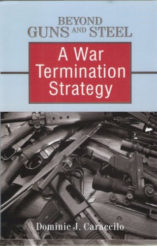 Beyond Guns and Steel: A War Termination Strategy: Dominiejcaraccilo ...