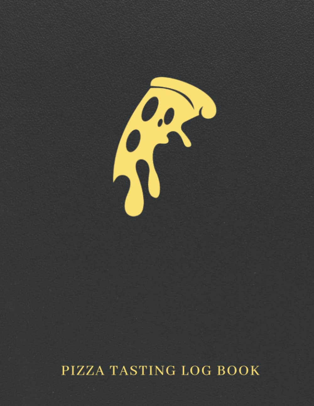 Pizza Tasting Log Book: A Notebook To Keep Track Of Your Thoughts On ...