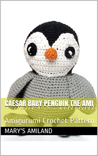 Caesar Baby Penguin The Ami: Amigurumi Crochet Pattern - Kindle edition ...